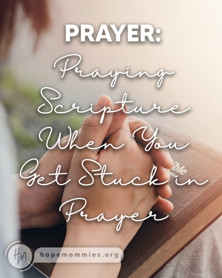 Hope Mommies | Prayer: Praying Scripture When You Get Stuck in Prayer